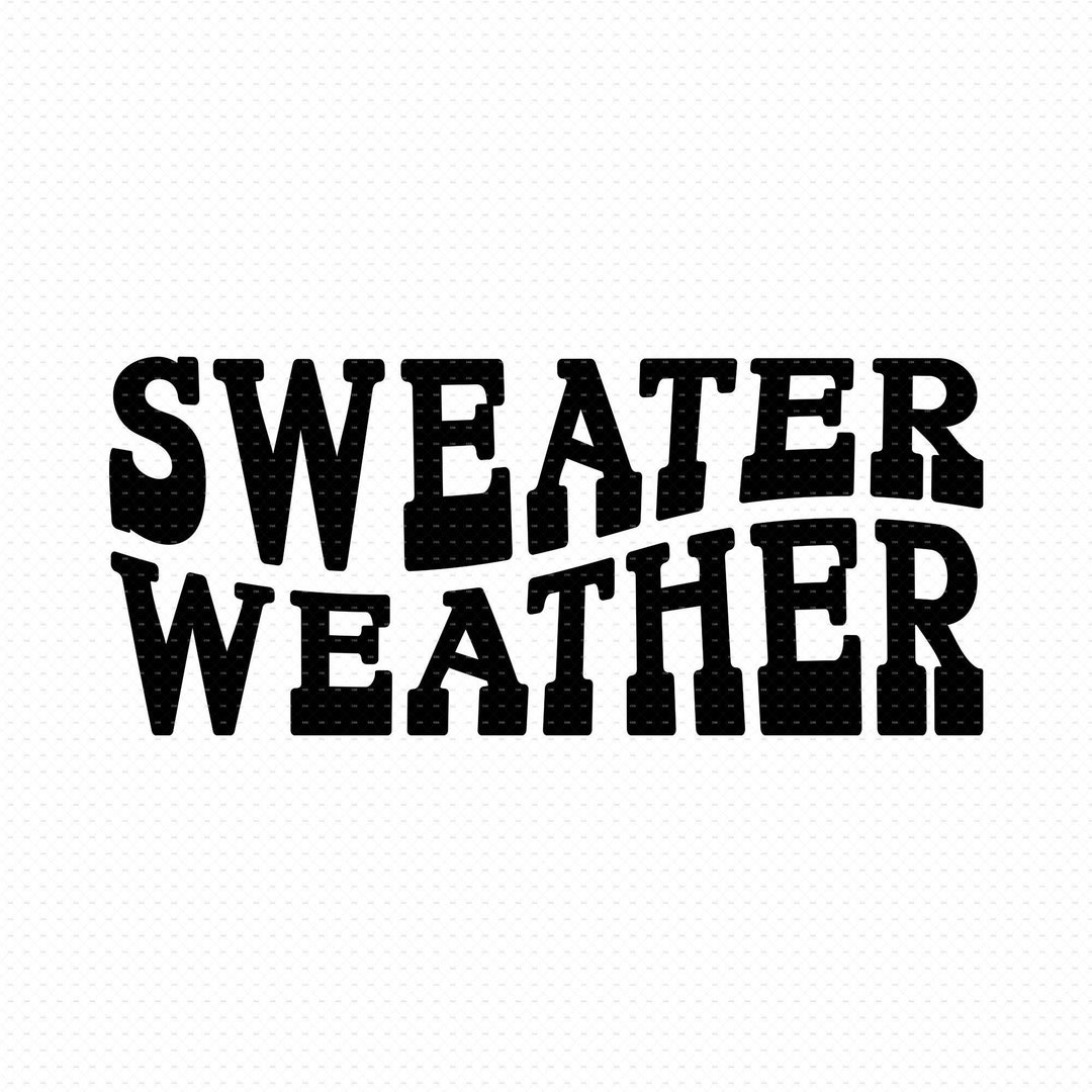 Sweater Weather Svg, Png Eps Pdf Files, Sweater Weather Cut File, Fall ...