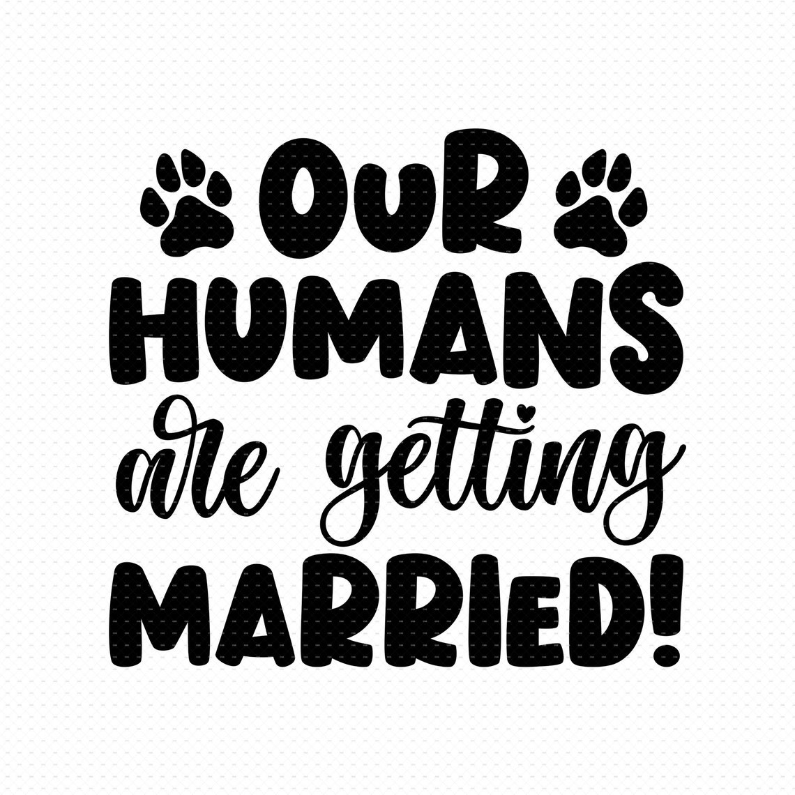 Our Humans Are Getting Married Svg Png Eps Pdf Files - Etsy