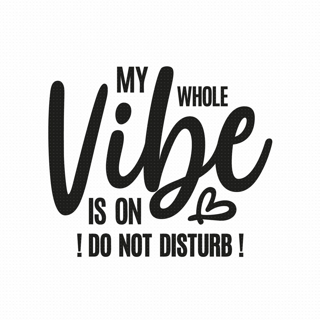 My Whole Vibe is on Do Not Disturb Svg Png Eps Pdf Files, Do Not ...