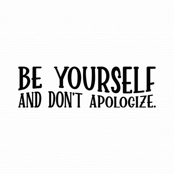 Be Yourself and Don't Apologize Svg Png Eps Pdf Files Be | Etsy