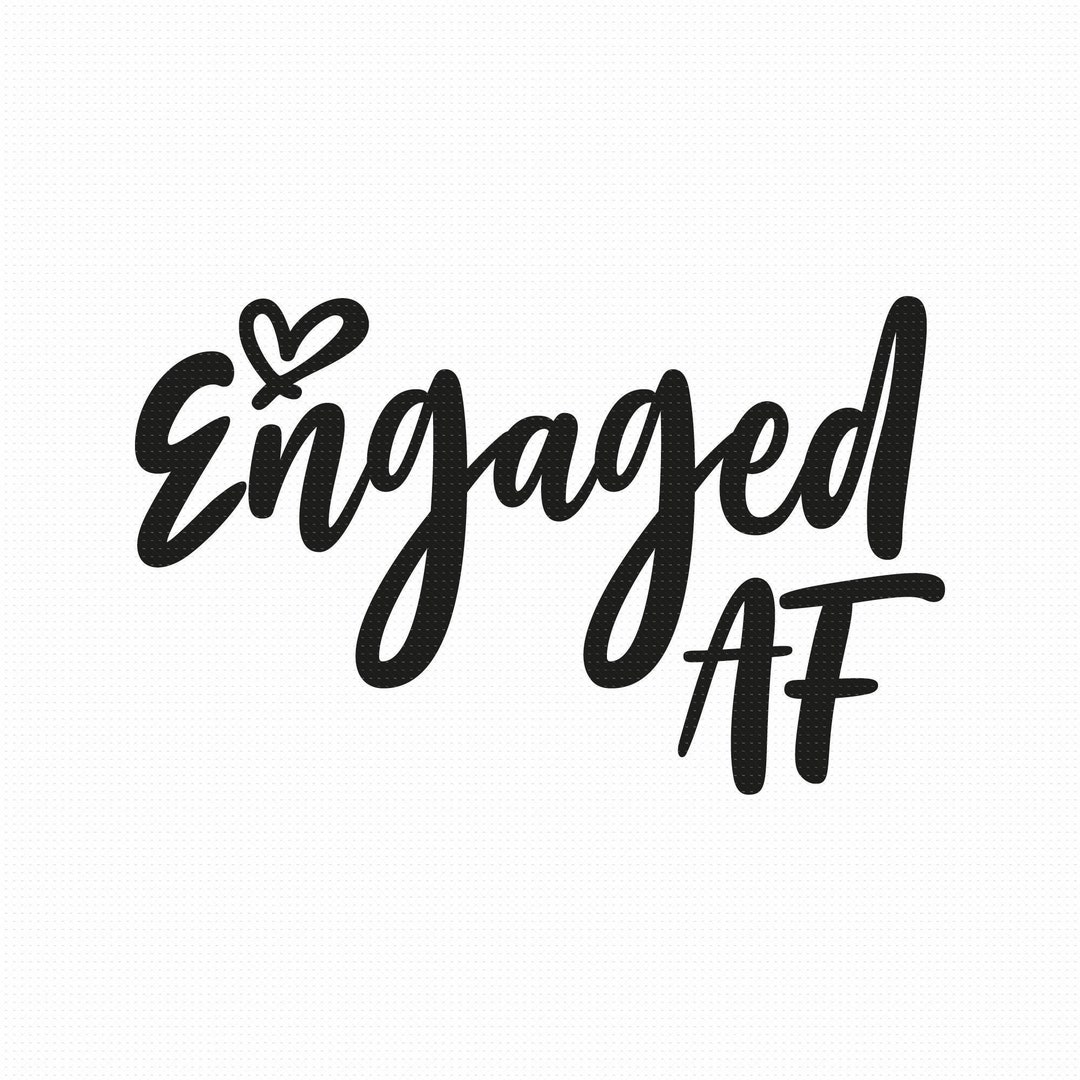 Engaged AF Svg Png Eps Pdf Files, Engaged Svg, Engaged Svg File, Cricut ...