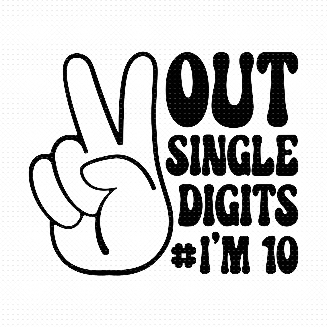 Peace Out Single Digits I'm 10 Svg, Png, Eps, Pdf Files, I'm 10 Svg ...