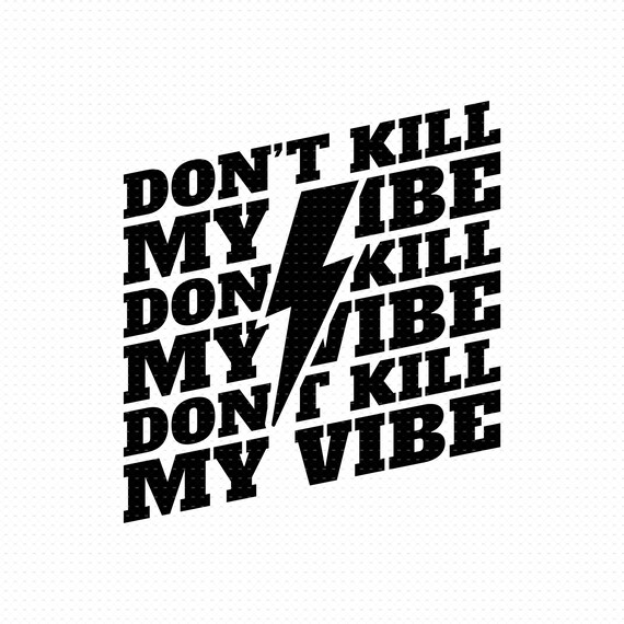 Don't Kill My Vibe Svg Png Eps Pdf Files Kindness - Etsy