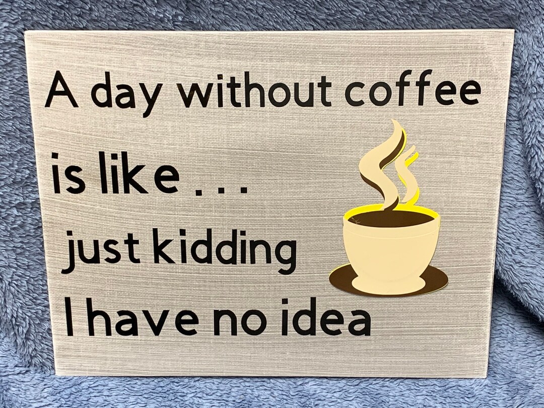A Day Without Coffee Sign - Etsy
