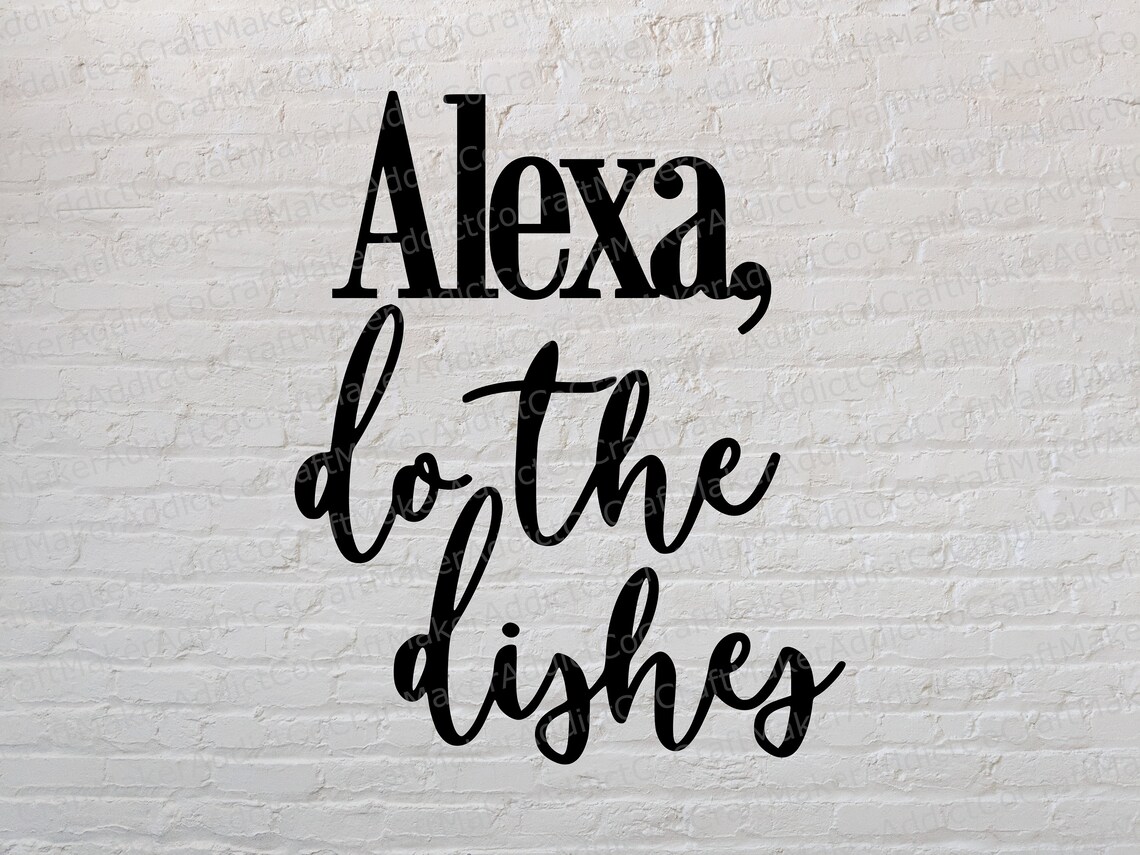 Alexa Do the Dishes SVG PNG PFD Dxf Kitchen Quotes Cut - Etsy
