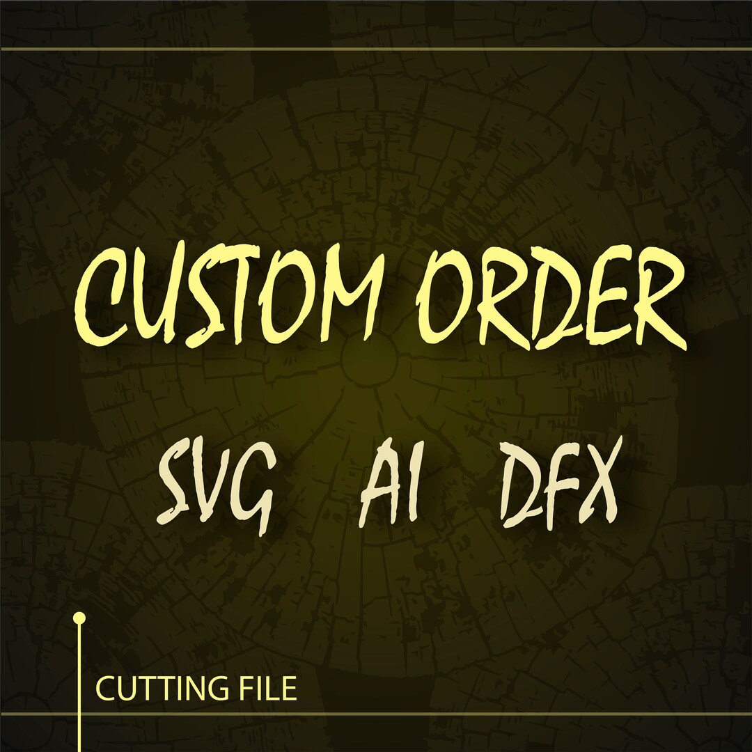 Custom Order Svg,ai,dxf/ Custom Order CNC File/ Cricut File/ Cutting ...