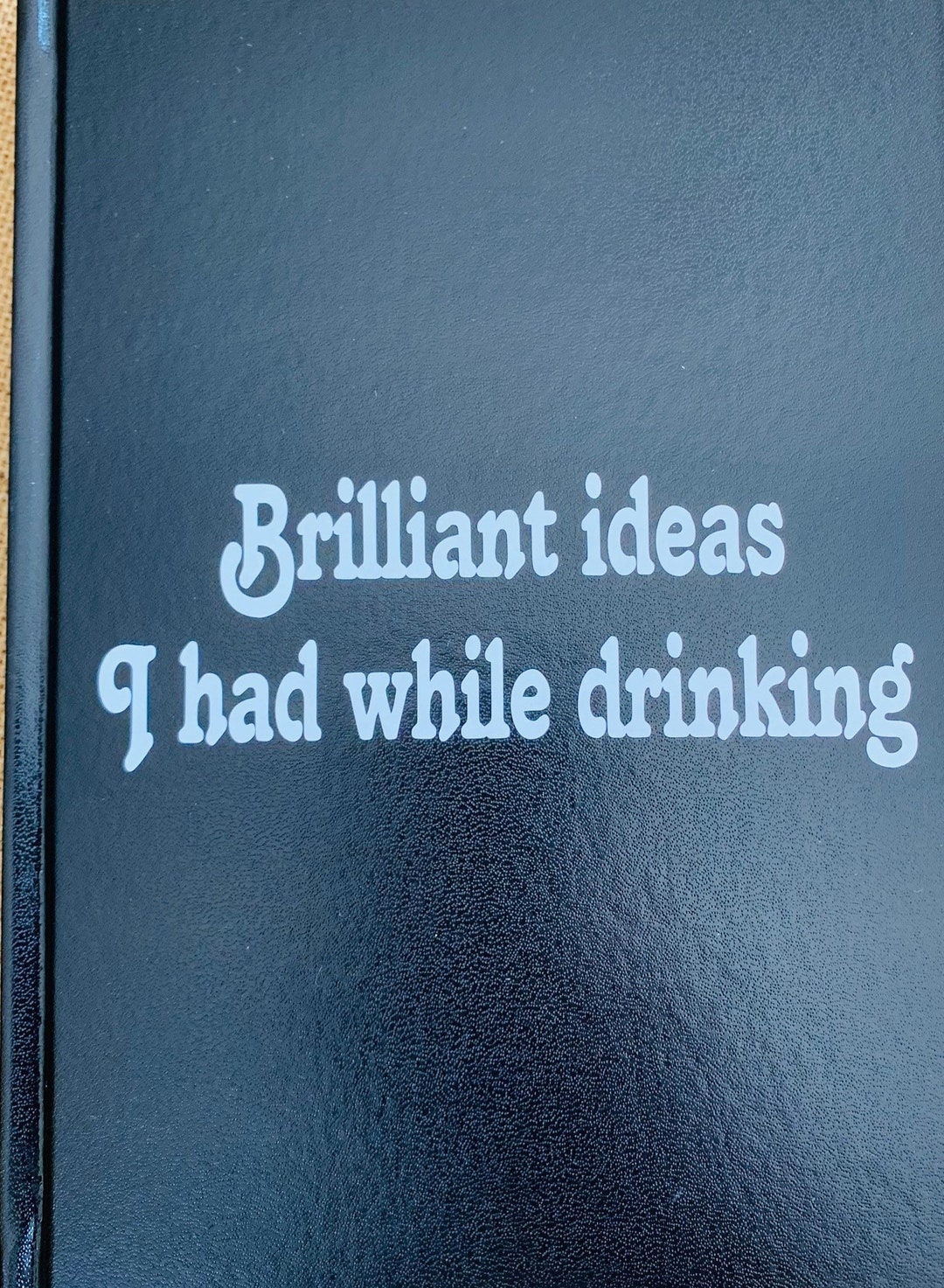 Brilliant Ideas I Had While Drinking Journal, Blank, Lined Journals ...