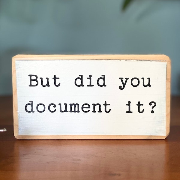 But Did You Document It Office Sign - Etsy