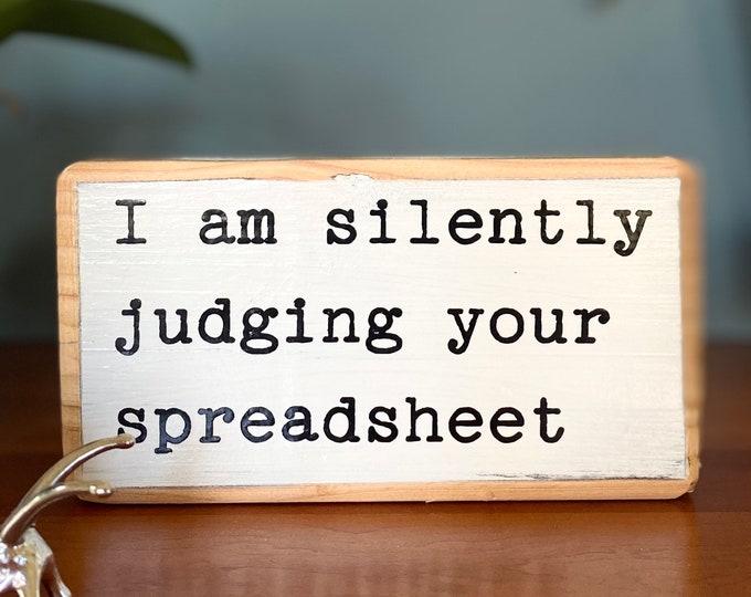 I Am Silently Judging Your Spreadsheet Funny Decor Office Desk Wood ...