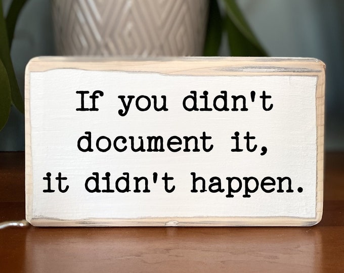 If You Didn't Document It, It Didn't Happen office Desk Wood Sign ...