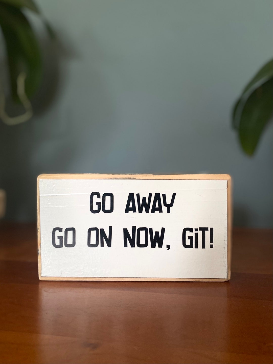 Go Away Go on Now, Git office Desk Wood Sign Wooden Shelf Sitter ...
