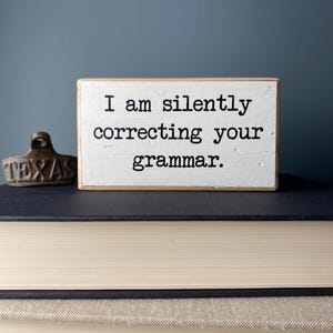 I Am Silently Correcting Your Grammar-office Desk Wood Sign-wooden ...