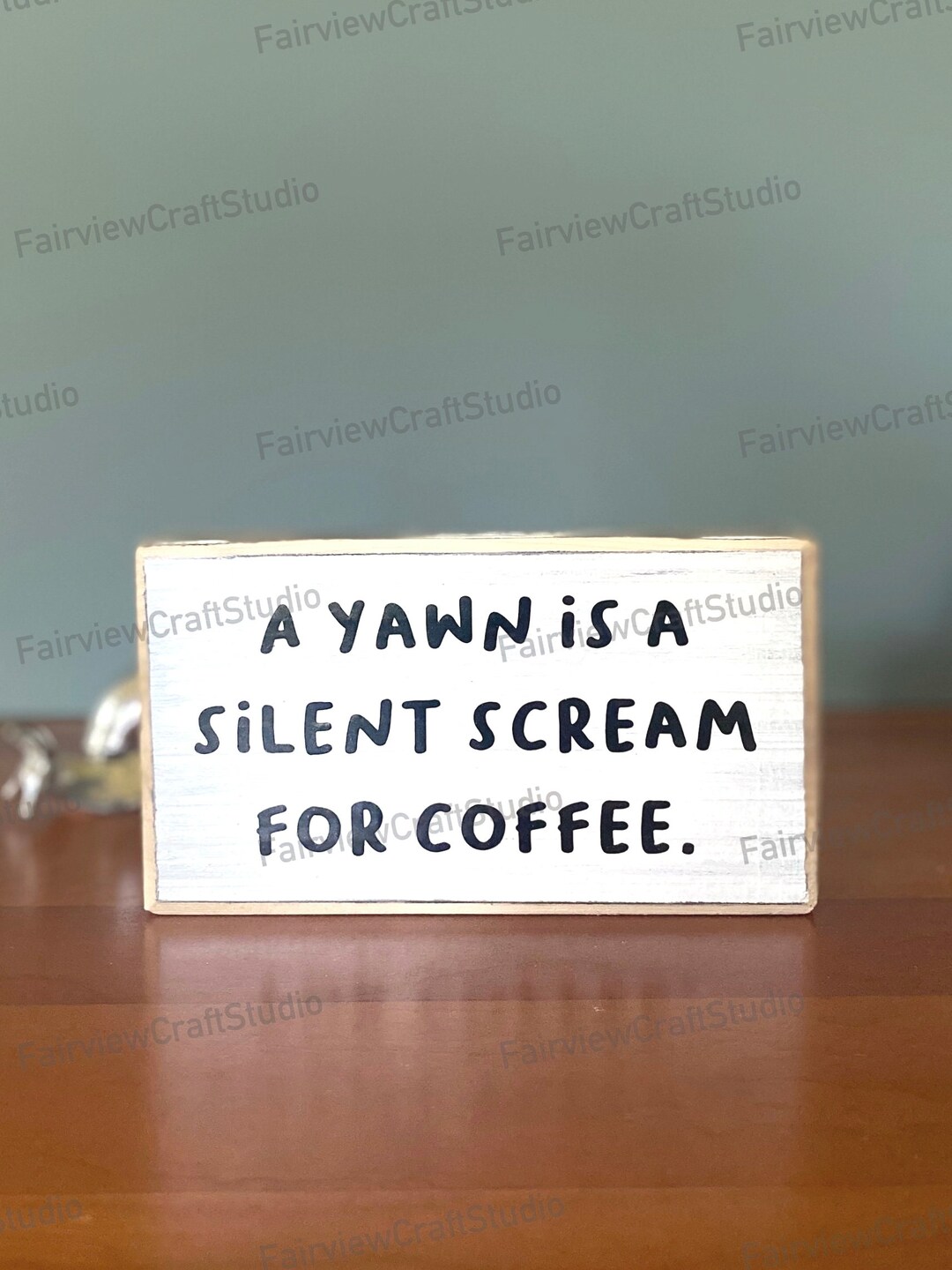 A Yawn is a Silent Scream for Coffee. Farmhouse Style Happy Hour Decor ...