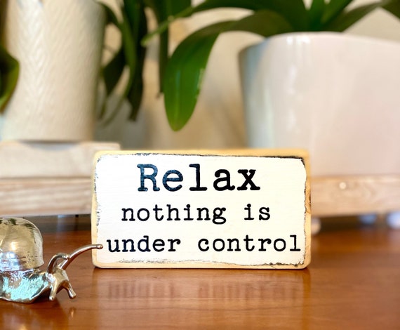 Relax Nothing is Under Control Office Desk Wood Sign - Etsy