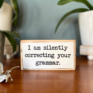 I Am Silently Correcting Your Grammar-office Desk Wood Sign-wooden ...