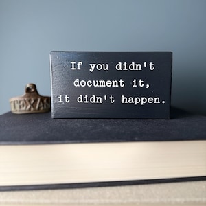 If You Didn't Document It, It Didn't Happen -office Desk Wood Sign ...