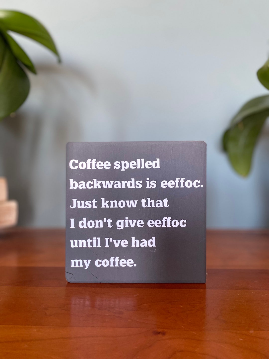 Coffee Spelled Backwards is Eeffoc. Just Know That I Don't Give Eeffoc ...