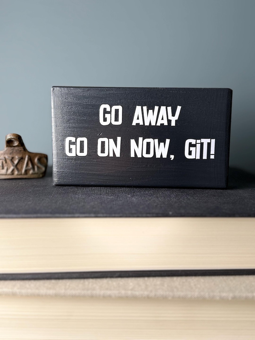 Go Away Go on Now, Git! -office Desk Wood Sign - Wooden Shelf Sitter ...