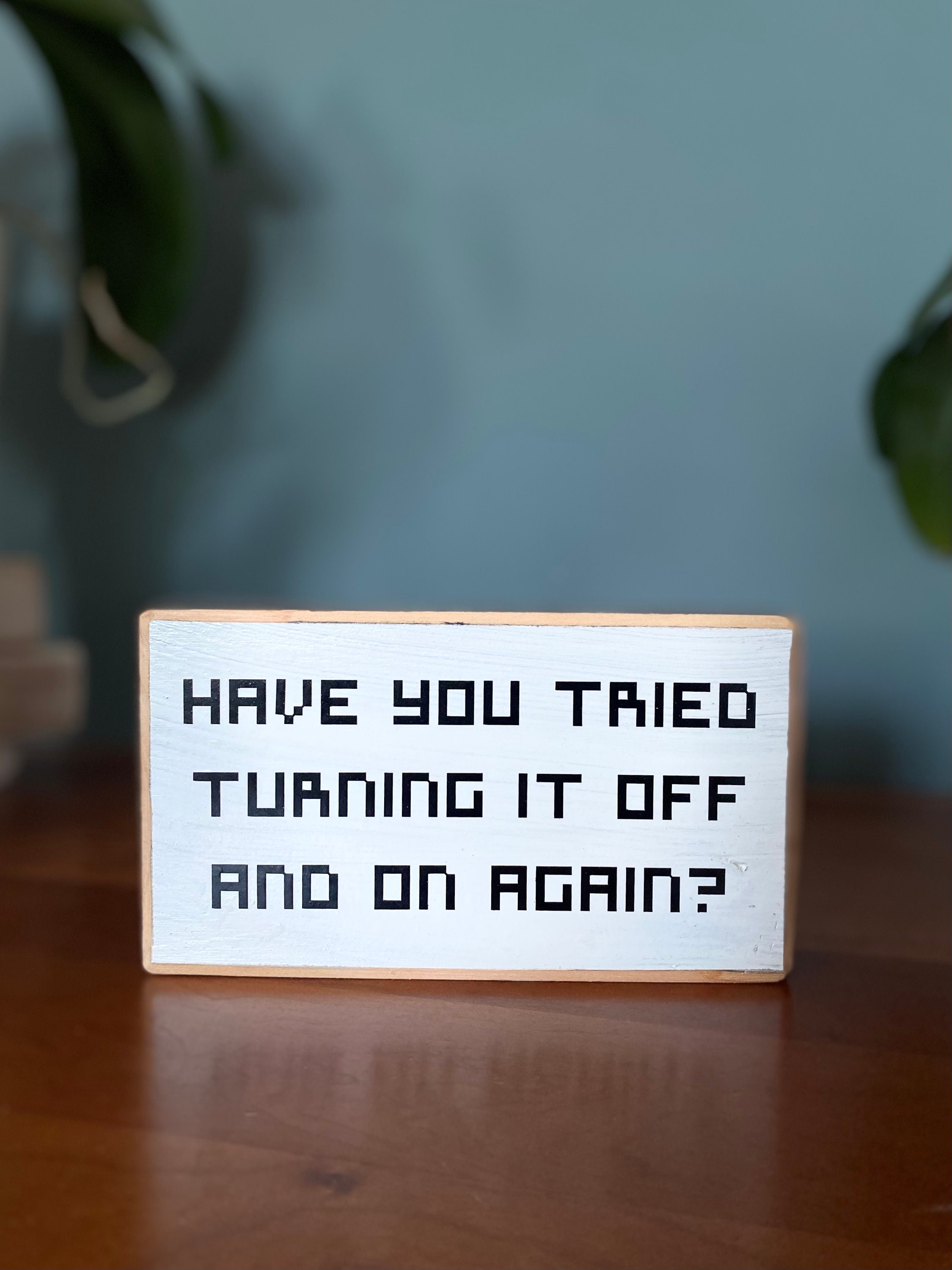Funny Wood Sign – Have You Tried Turning It off and on Again - Etsy