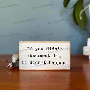 If You Didn't Document It, It Didn't Happen office Desk Wood Sign ...