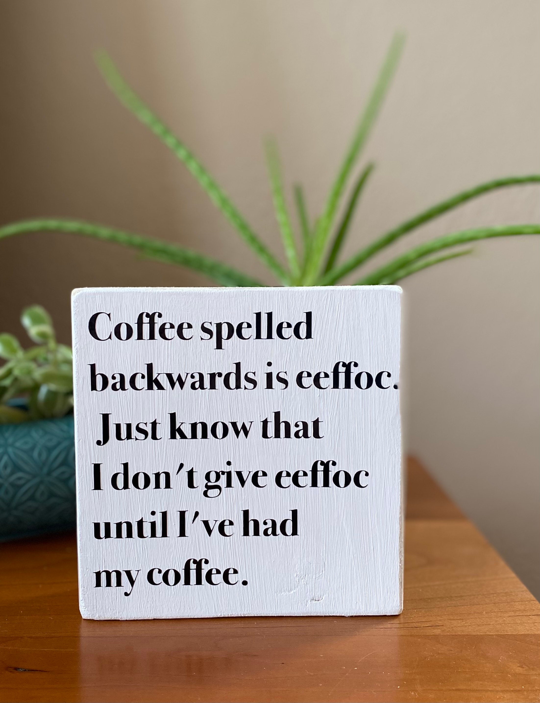 Coffee Spelled Backwards is Eeffoc. Just Know That I Don't | Etsy