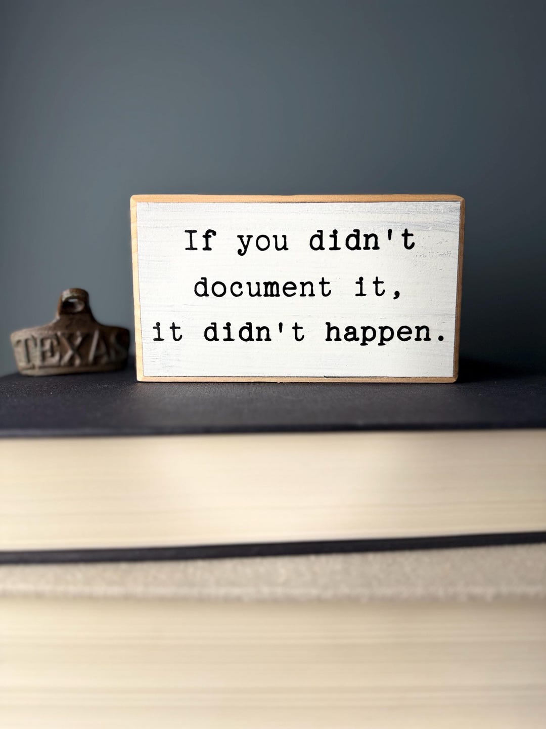 If You Didn't Document It, It Didn't Happen -office Desk Wood Sign - Wooden Shelf Sitter ...
