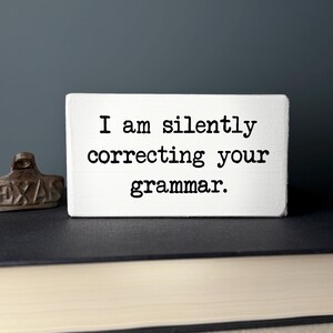 I Am Silently Correcting Your Grammar-office Desk Wood Sign-wooden ...