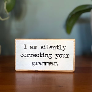 I Am Silently Correcting Your Grammar-office Desk Wood Sign-wooden ...