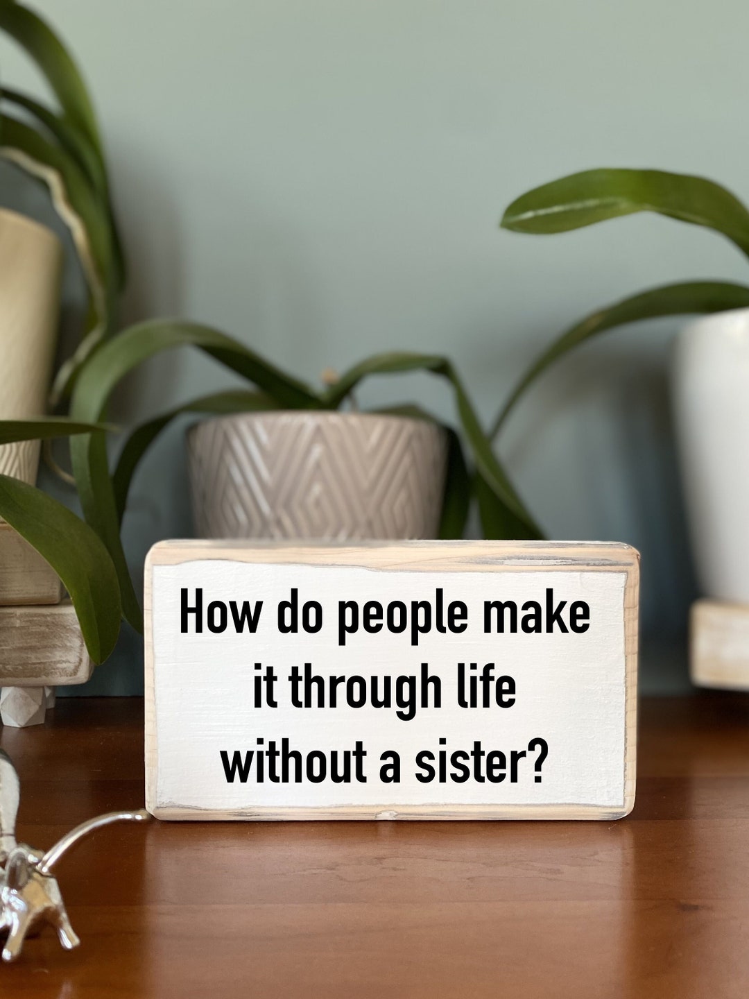 How Do People Make It Through Life Without a Sister? -desk Wood Sign ...
