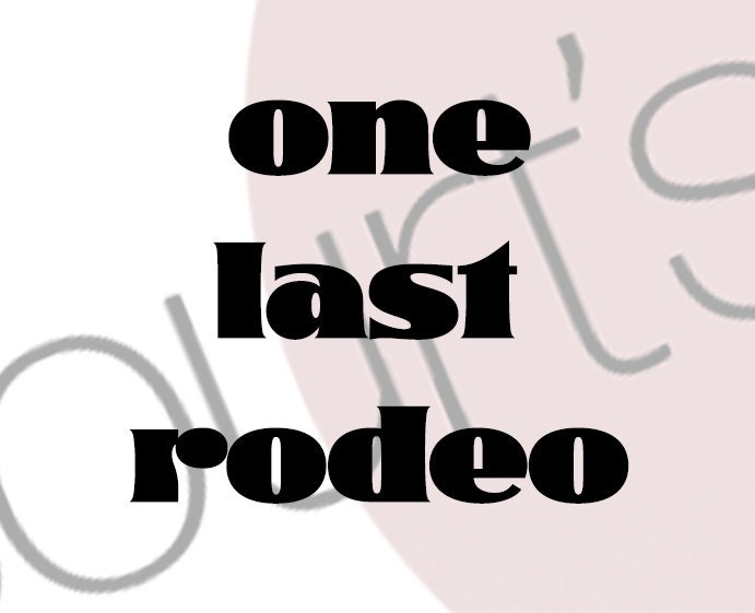 One Last Rodeo, Bachelorette Png, Bachelorette Koozies, Shirts, Signs ...