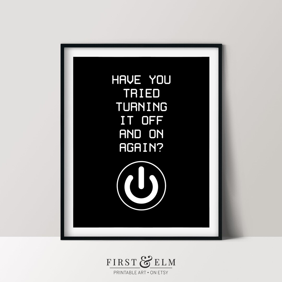 Have You Tried Turning It off and on Again, Funny Tech Support Poster ...