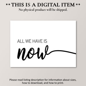 All We Have is Now, Printable Wall Art, Inspirational Saying ...