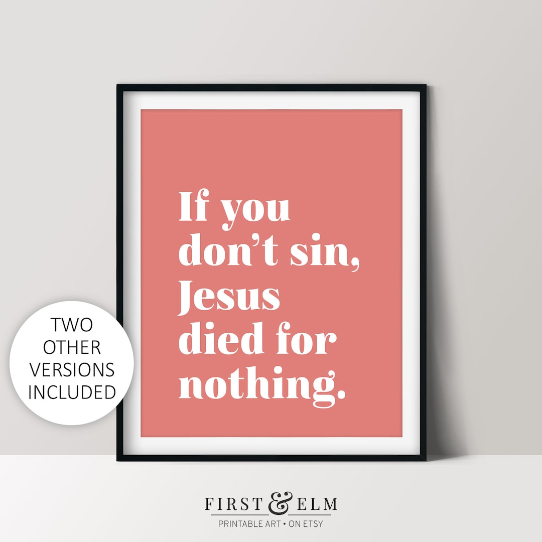 If You Dont Sin Jesus Died for Nothing, Snarky Home Décor, Printable ...