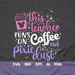This Teacher Runs on Coffee and Pixie Dust Svg, Coffee Svg, Mouse ...