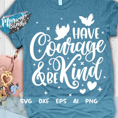 Cinderella Quote Have Courage and Be Kind SVG Cricut | Etsy