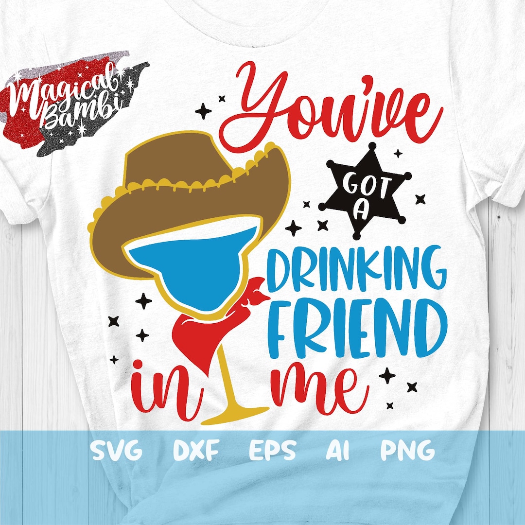 Youve Got a Drinking Friend SVG, Toy Wine Glass Svg, Drinking Shirt Svg ...
