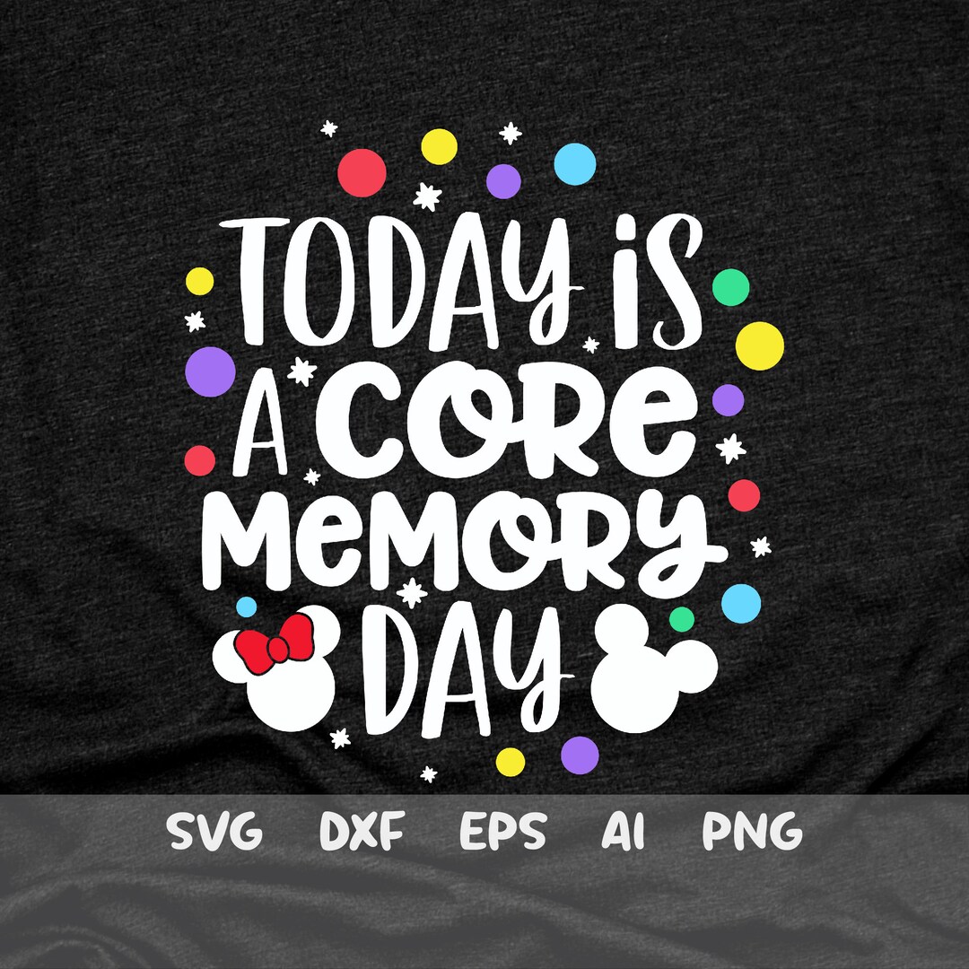 Today is a Core Memory Day Svg, Family Trip Svg, Magical Vacation Svg ...