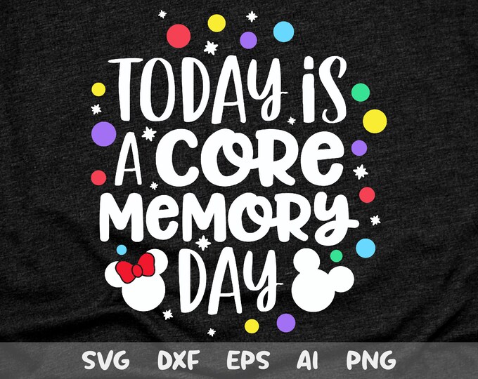 Today is a Core Memory Day Svg, Family Trip Svg, Magical Vacation Svg ...