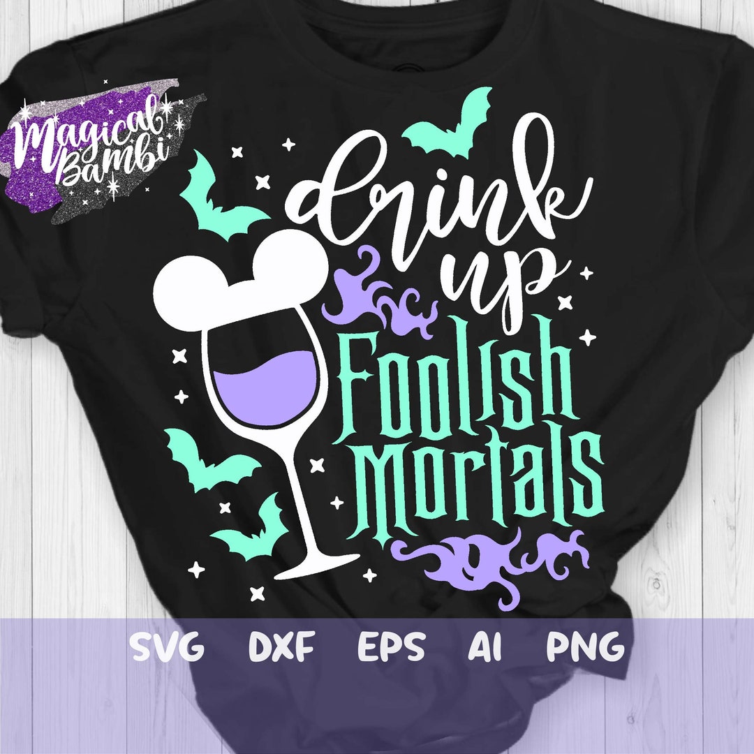 Drink up Foolish Mortals SVG, Haunted Wine Svg, Drinking Shirt Svg ...