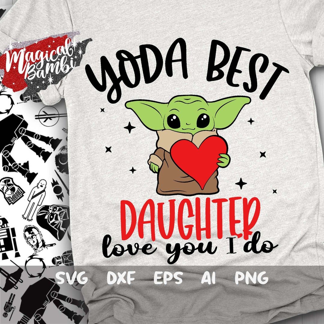 Yoda Best Daughter Svg, Love You I Do Svg, Best Daughter Svg, Yoda Love ...