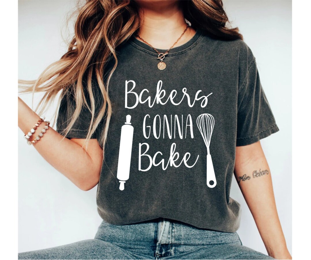 Bakers Gonna Bake Shirt, Baking Shirt, Baker Shirt, Baking Gifts, Bake ...
