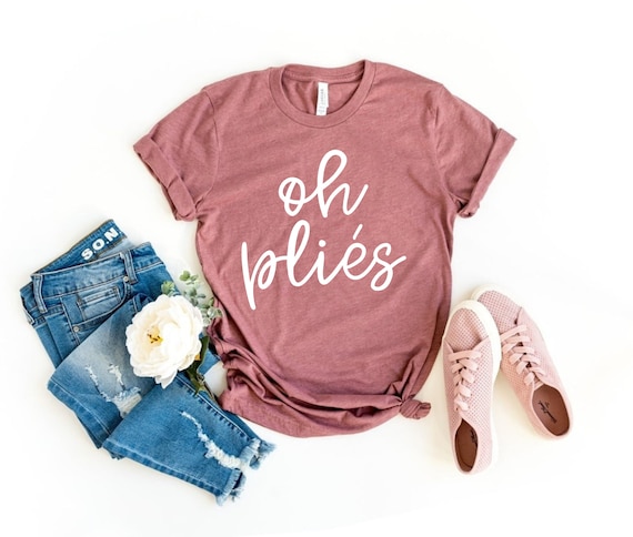 Oh Plies Shirt Oh Plies Gift Ballet Shirt Ballet Gift - Etsy