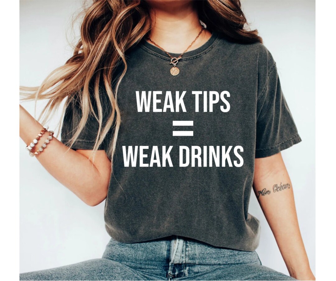 Weak Tips Equals Weak Drinks Unisex Shirt, Waitress Shirt, Waitress ...