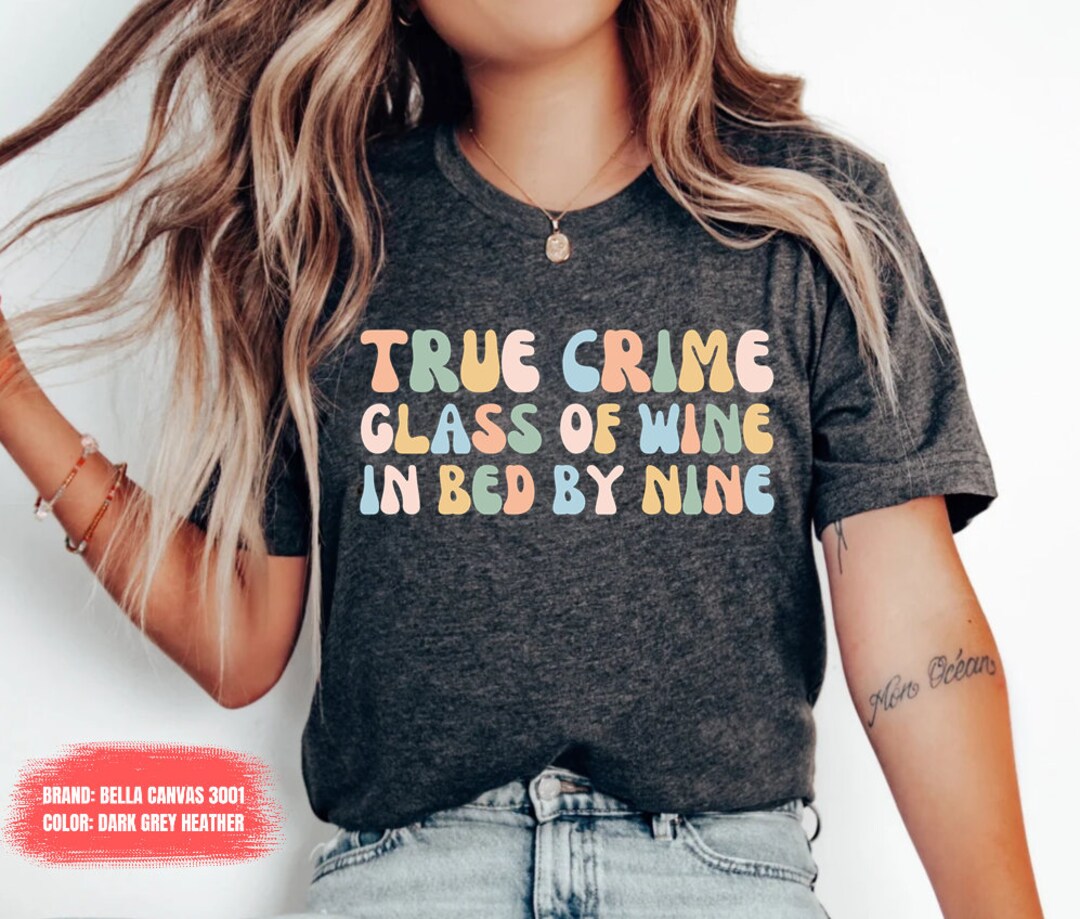Funny True Crime Shirt Wine Shirt True Crime Shirt Funny Shirts for ...