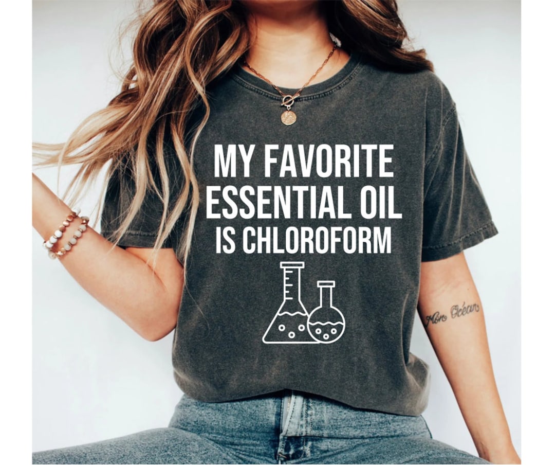 My Favorite Essential Oil is Chloroform Shirt,womens Funny Shirts,gift ...