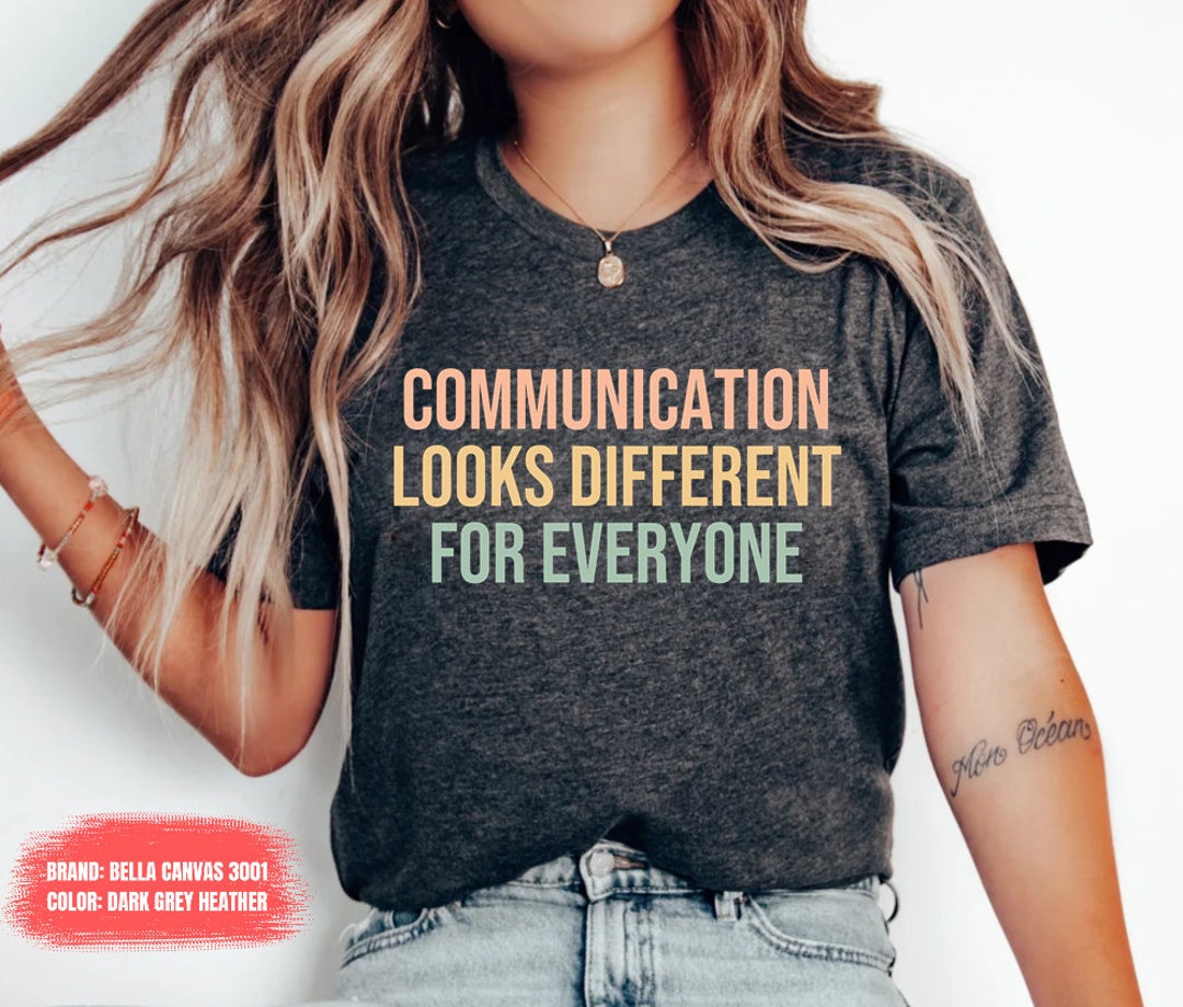 Communication Looks Different for Everyone Speech Pathologist Shirt ...