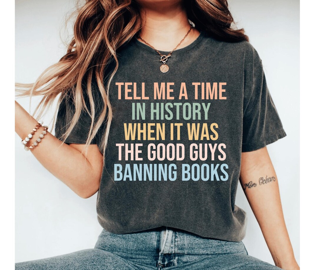Tell Me A Time in History When It Was the Good Guys Banning Books Shirt ...