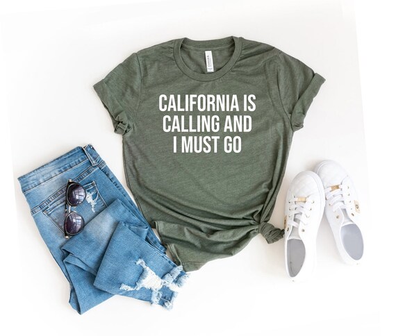 California is Calling and I Must Go Unisex Shirt California | Etsy