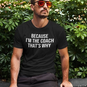 Because I'm the Coach That's Why, Coach Gifts, Shirts for Coach, Gifts ...