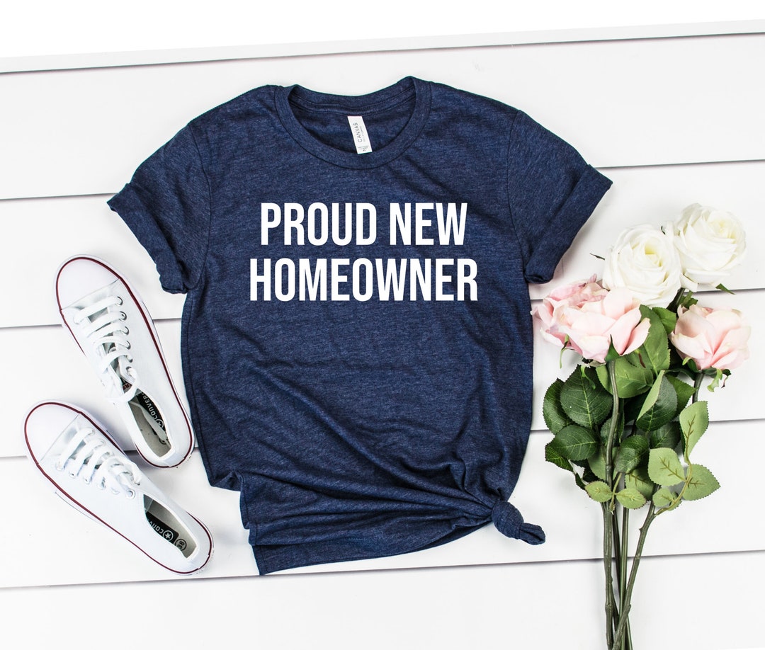Homeowner Shirt New Home Shirt Housewarming Gift Homeowner Gift Proud ...